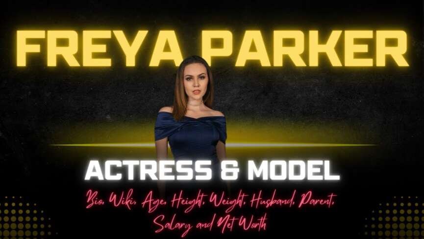The Fascinating Freya Parker Bio: Unveiling Her Journey and Success ...