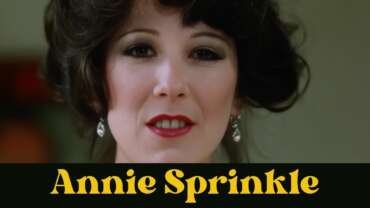 From Porn Star to PhD: The Life, Films & Career of Annie Sprinkle ...